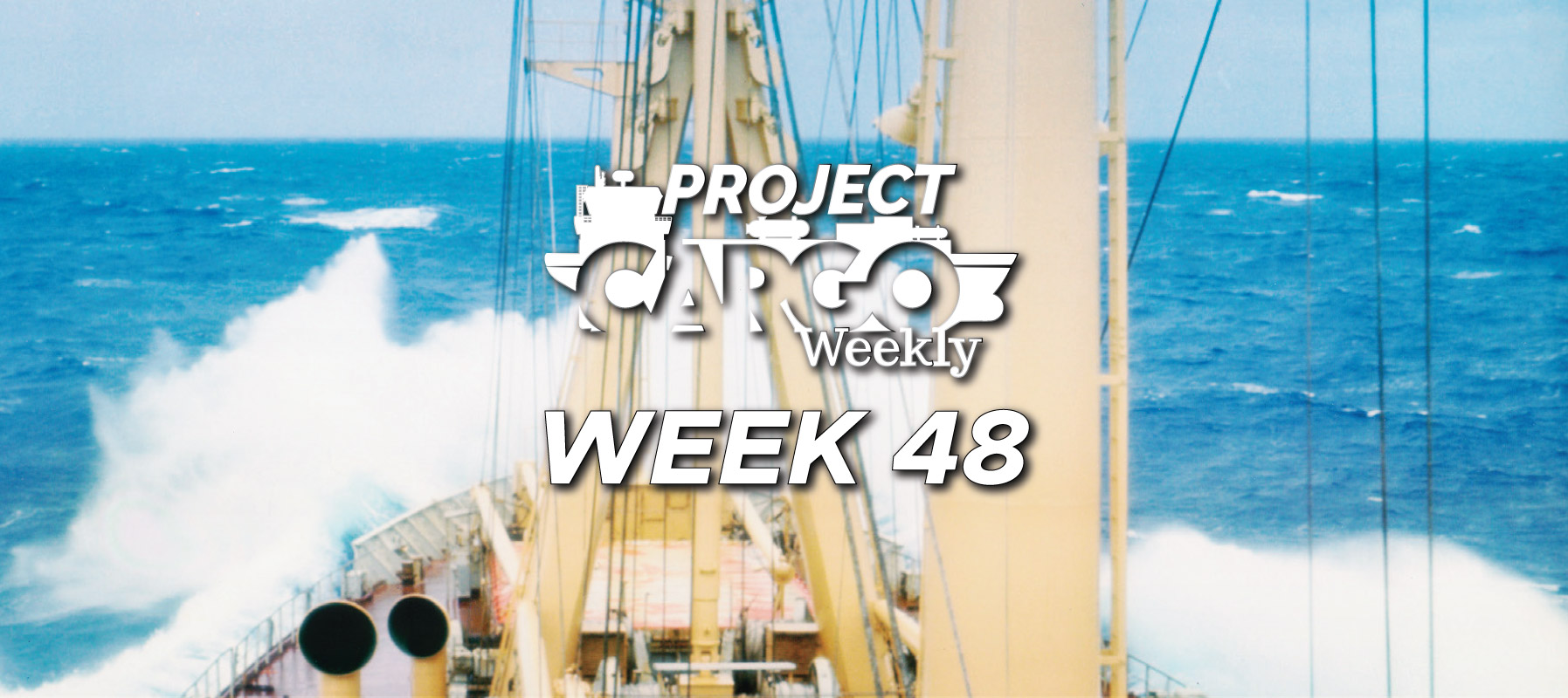 Week #48 – 2024 - Project Cargo Weekly